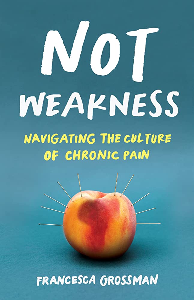 Not Weakness: Navigating the Culture of Chronic Pain Book Review – Book ...